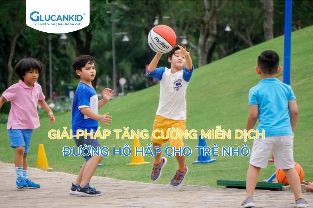 Giải pháp tăng miễn dịch đường hô hấp cho trẻ nhỏ